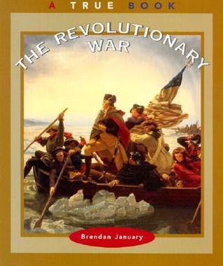 The Revolutionary War (A True Book) by Brendan January