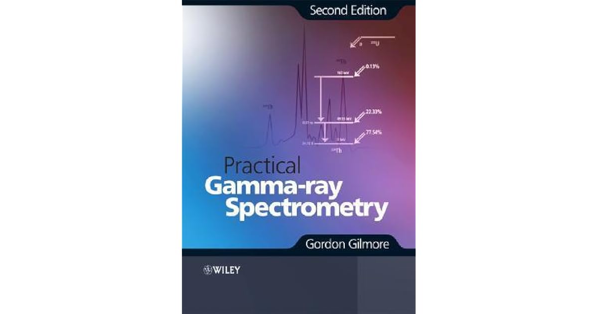 Practical Gamma-Ray Spectrometry by Gordon Gilmore
