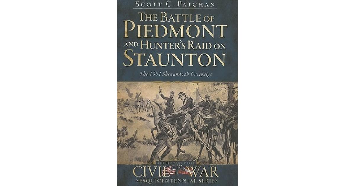 The Battle Of Piedmont And Hunter's Raid On Staunton: The 1864 ...