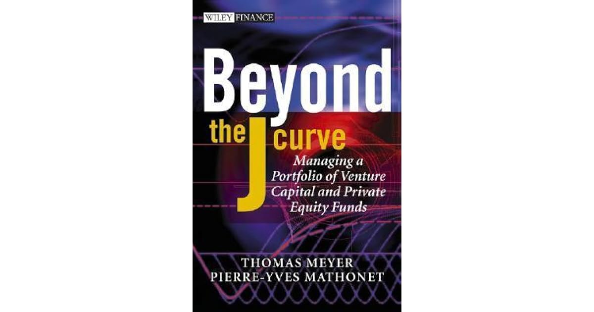 Beyond the J Curve: Managing a Portfolio of Venture Capital and Private ...