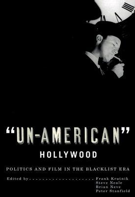 'Un-American' Hollywood: Politics and Film in the Blacklist Era by ...