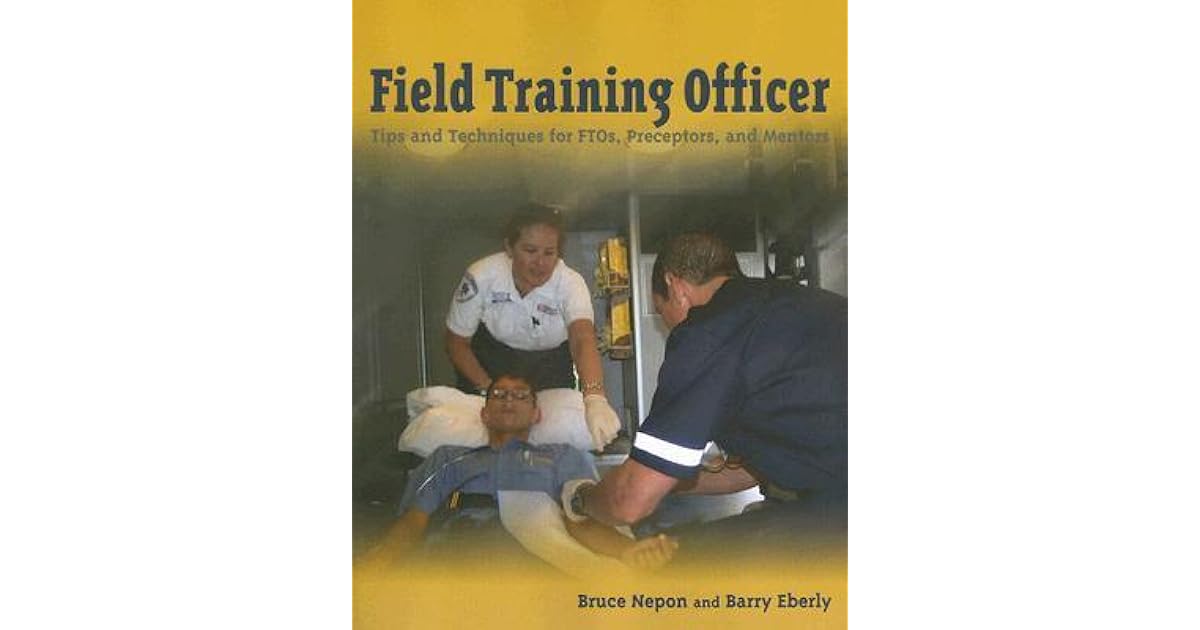 Field Training Officer: Tips and Techniques for Ftos, Preceptors, and ...