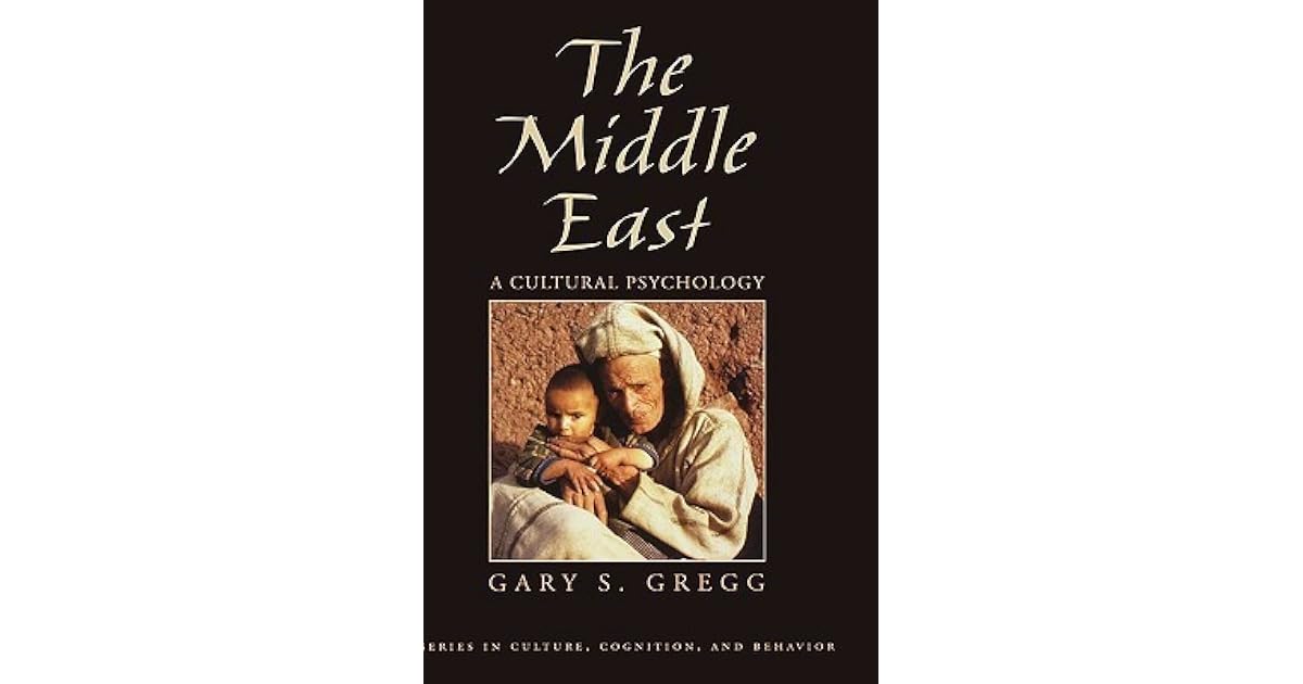 The Middle East: A Cultural Psychology by Gary S. Gregg