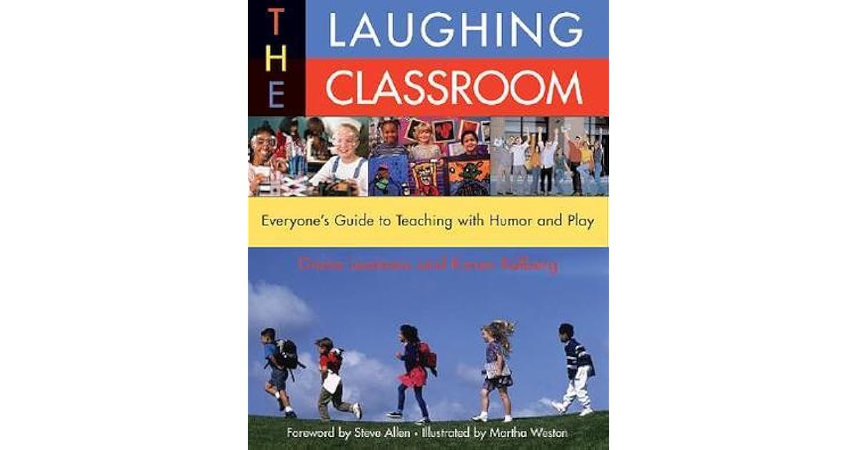 The Laughing Classroom: Everyone's Guide to Teaching with Humor and ...