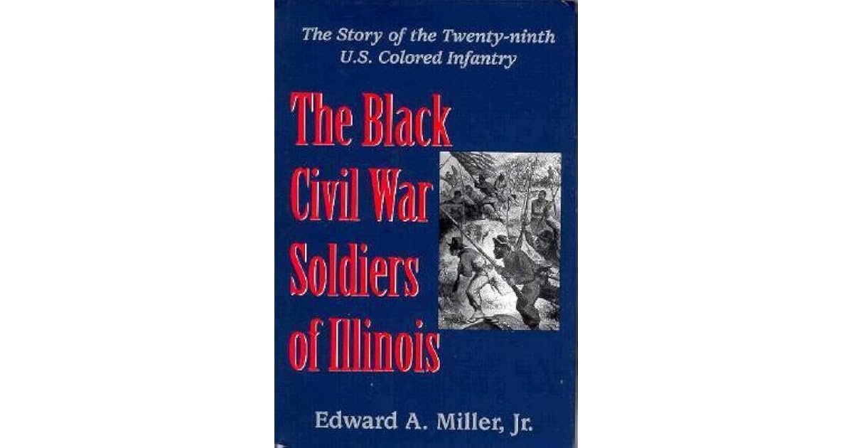 The Black Civil War Soldiers of Illinois: The Story of the Twenty-ninth ...