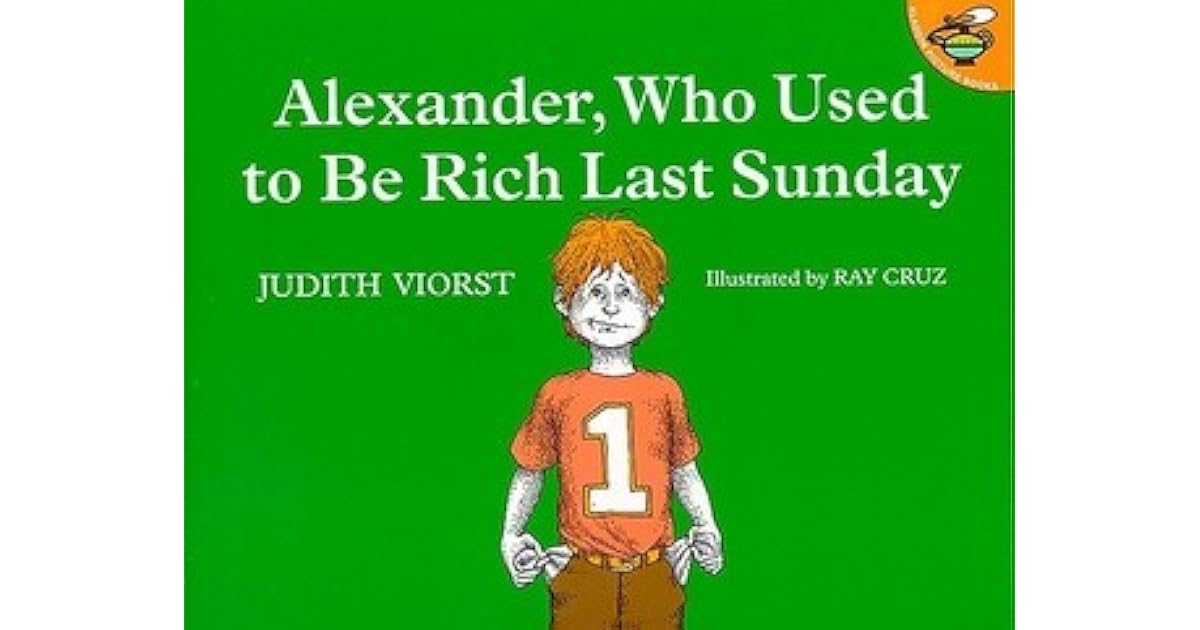Alexander, Who Used to Be Rich Last Sunday by Judith Viorst