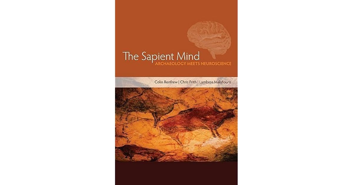 The Sapient Mind: Archaeology Meets Neuroscience by Colin Renfrew