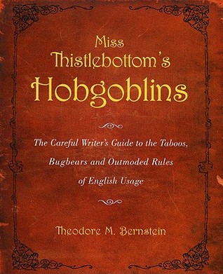 Miss Thistlebottom's Hobgoblins: The Careful Writer's Guide to the Taboos, Bugbears and Outmoded ...