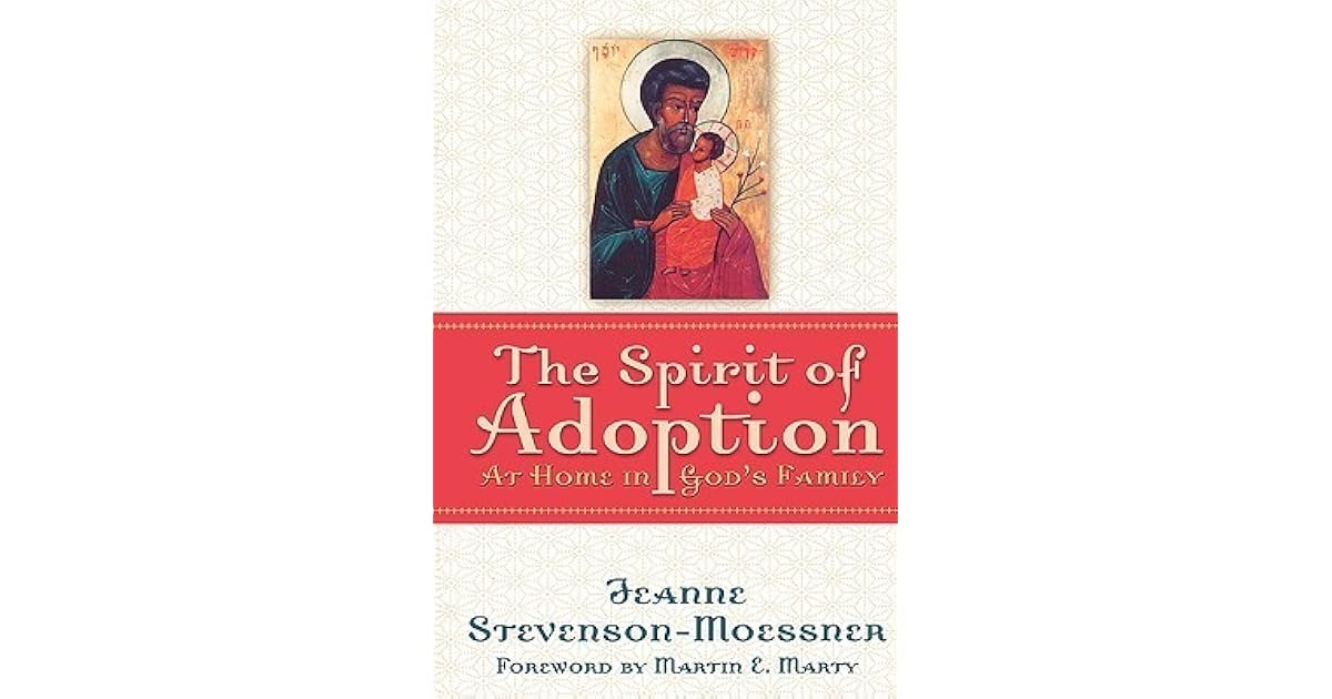 The Spirit of Adoption: At Home in God's Family by Jeanne Stevenson ...
