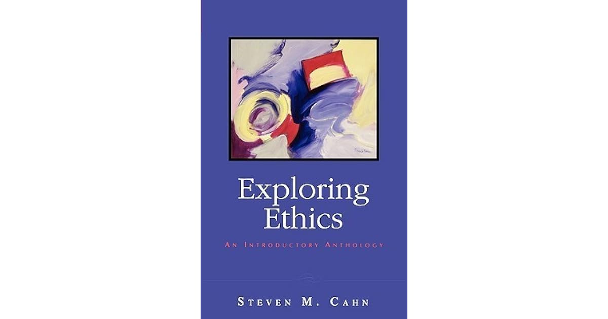 Exploring Ethics: An Introductory Anthology by Steven M. Cahn