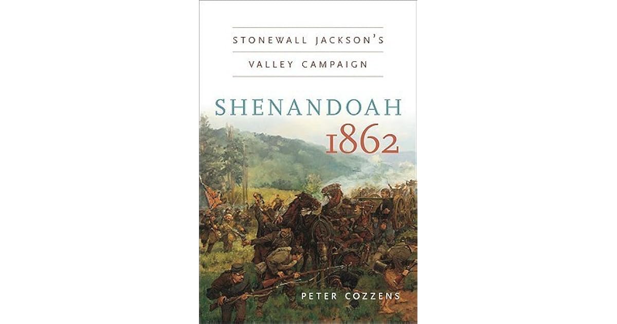 Shenandoah 1862: Stonewall Jackson's Valley Campaign by Peter Cozzens