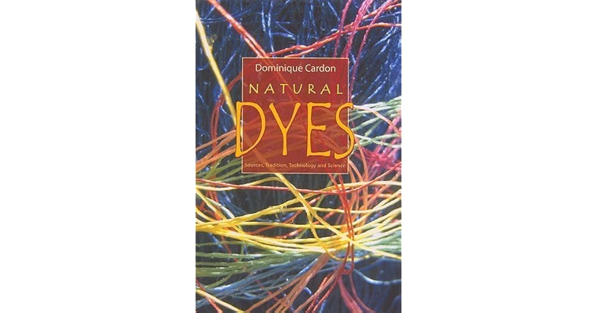 Natural Dyes: Sources, Tradition, Technology and Science by Dominique ...