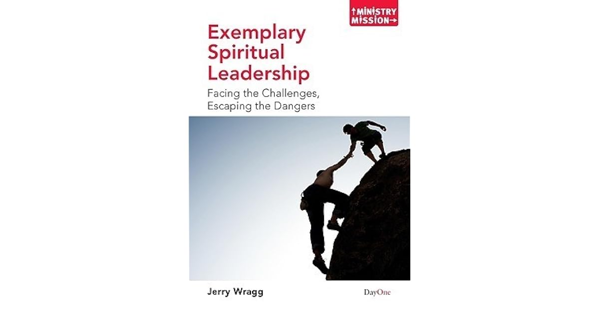 Exemplary Spiritual Leadership: Facing the Challenges, Escaping the ...