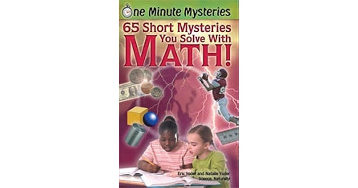 One Minute Mysteries: 65 Short Mysteries You Solve with Math! by Eric Yoder