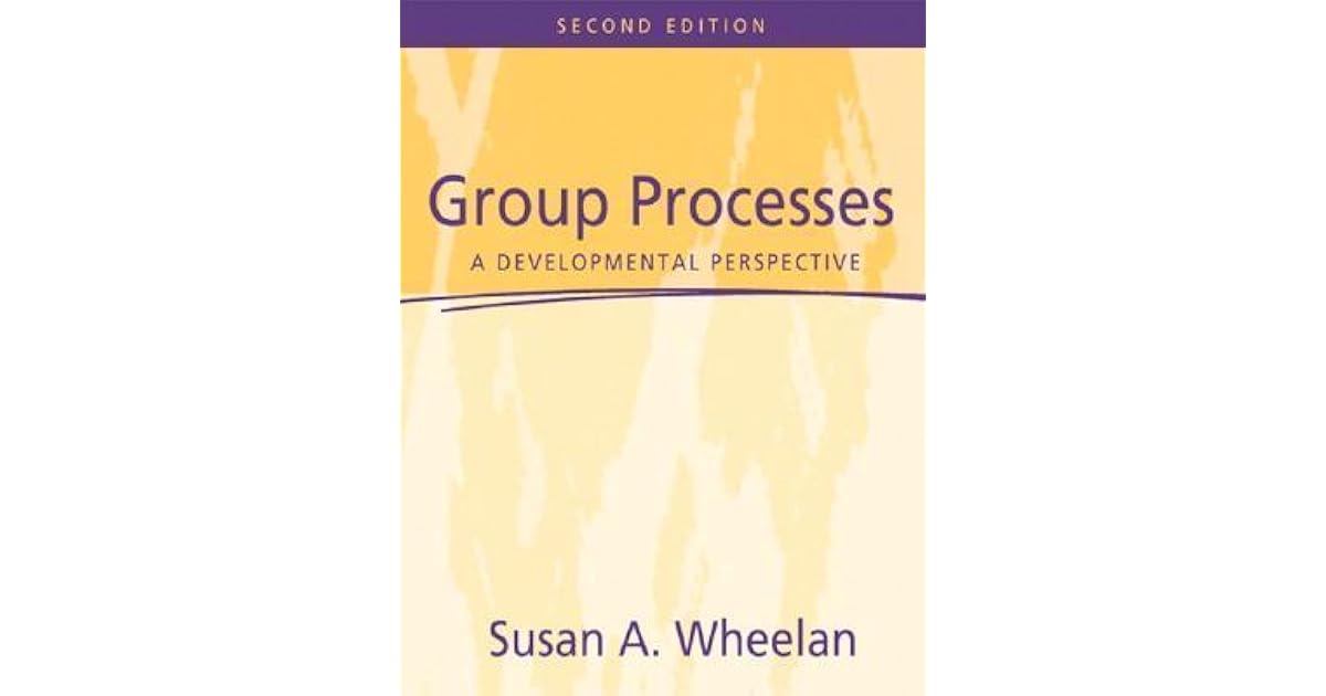 Group Processes: A Developmental Perspective by Susan A. Wheelan
