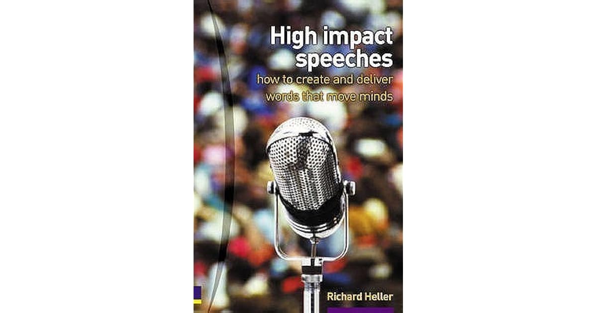 High Impact Speeches: How to Write and Deliver Words That Move Minds by ...