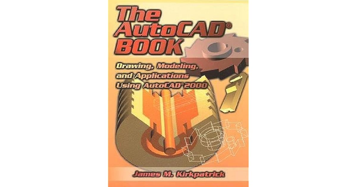 The AutoCAD Book: Drawing, Modeling and Applications Using AutoCAD 2000 ...