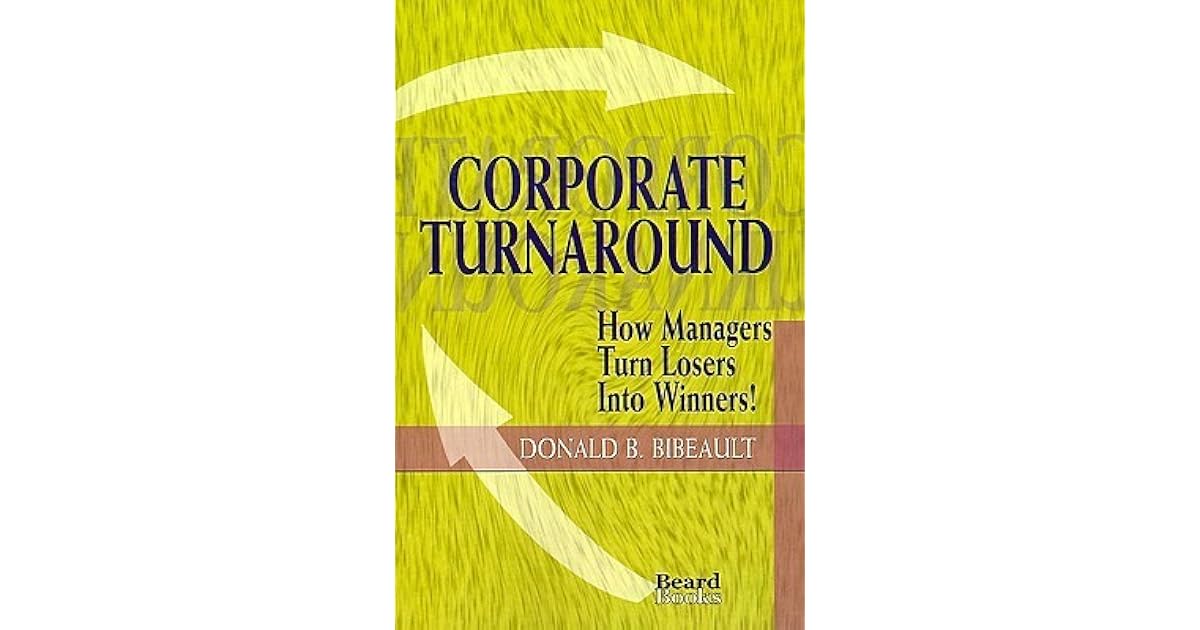 Corporate Turnaround: How Managers Turn Losers Into Winners! by Donald ...