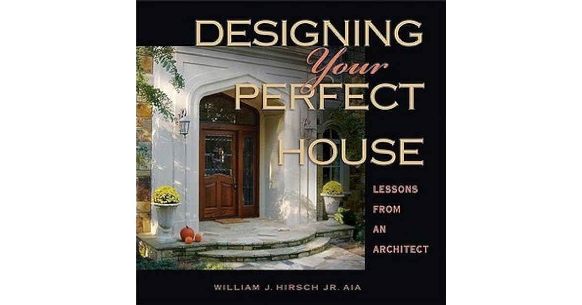 Designing Your Perfect House: Lessons from an Architect by William J ...