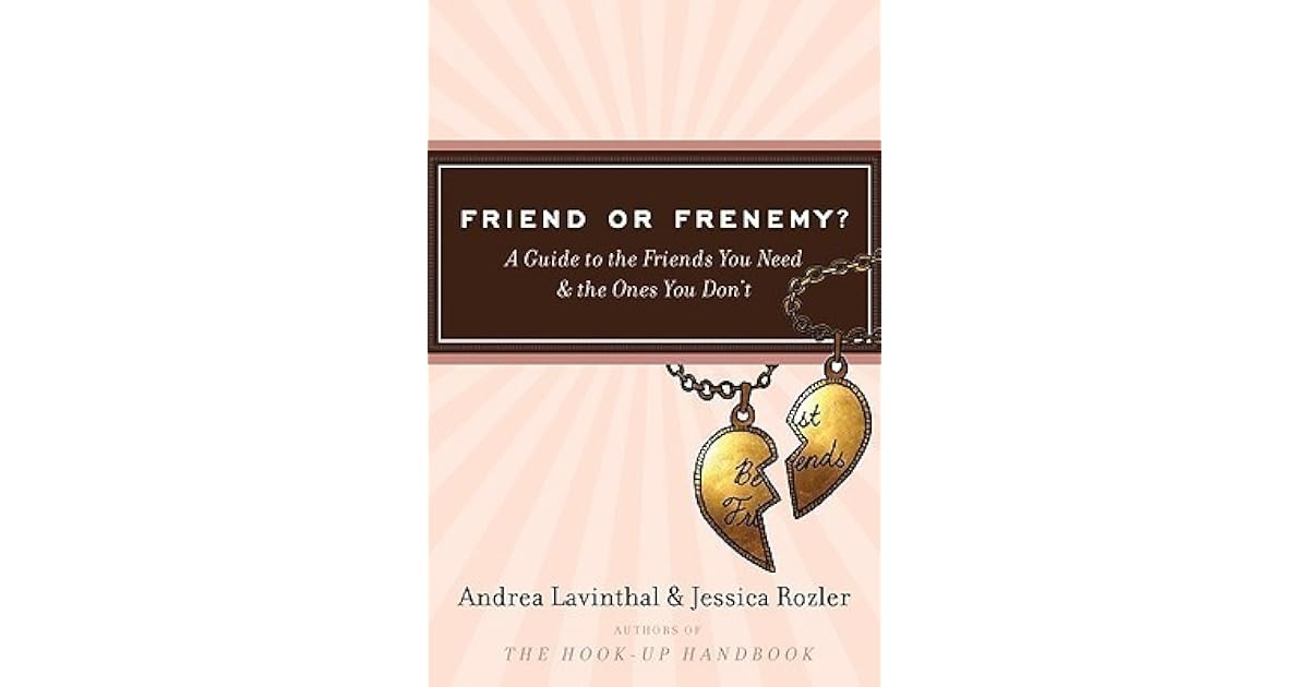 Friend or Frenemy?: A Guide to the Friends You Need and the Ones You ...