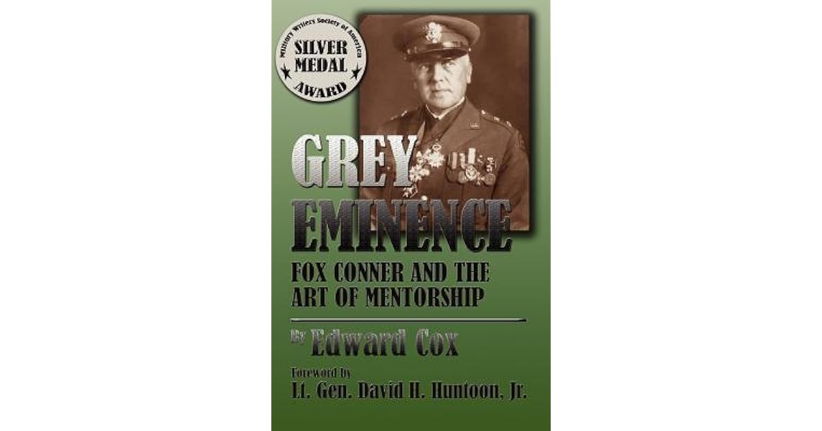 Grey Eminence: Fox Conner and the Art of Mentorship by Edward Cox