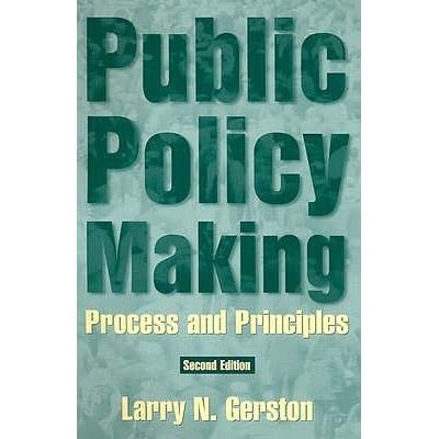 Public Policy Making: Process and Principles by Larry N. Gerston ...