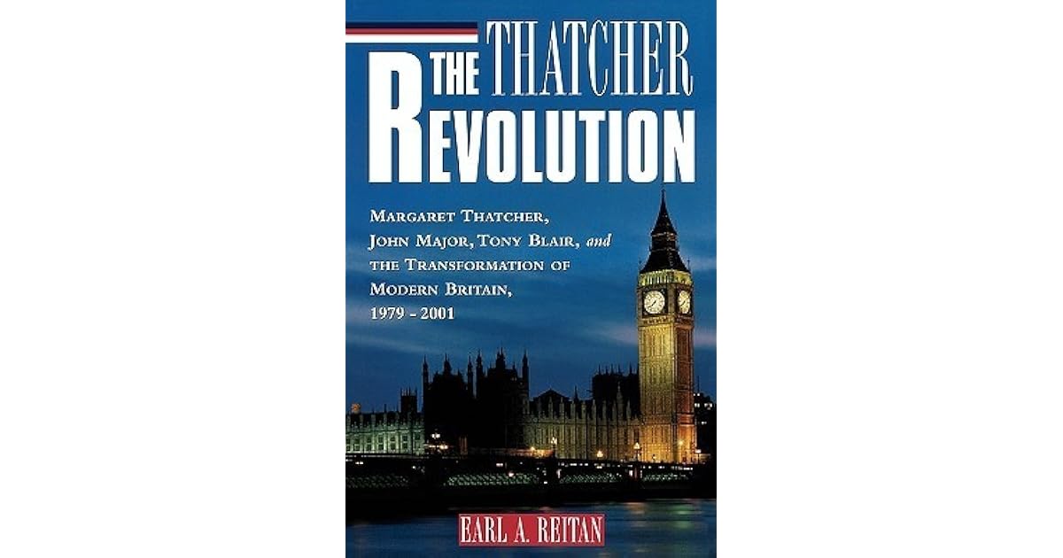 The Thatcher Revolution: Margaret Thatcher, John Major, Tony Blair, and ...