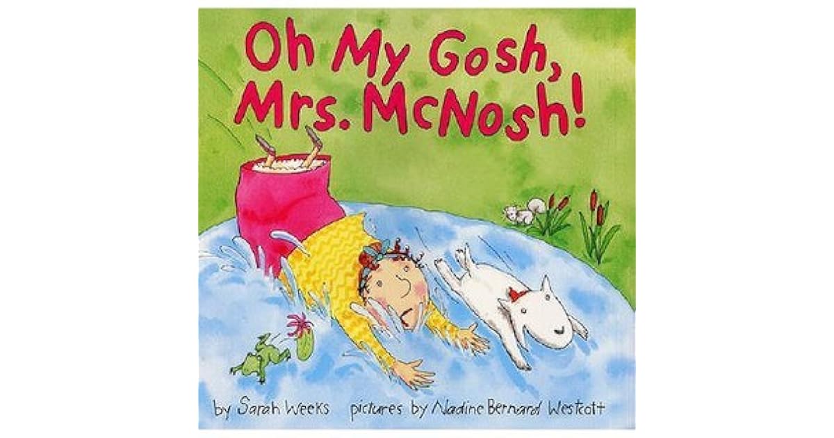 Oh My Gosh, Mrs. McNosh by Sarah Weeks