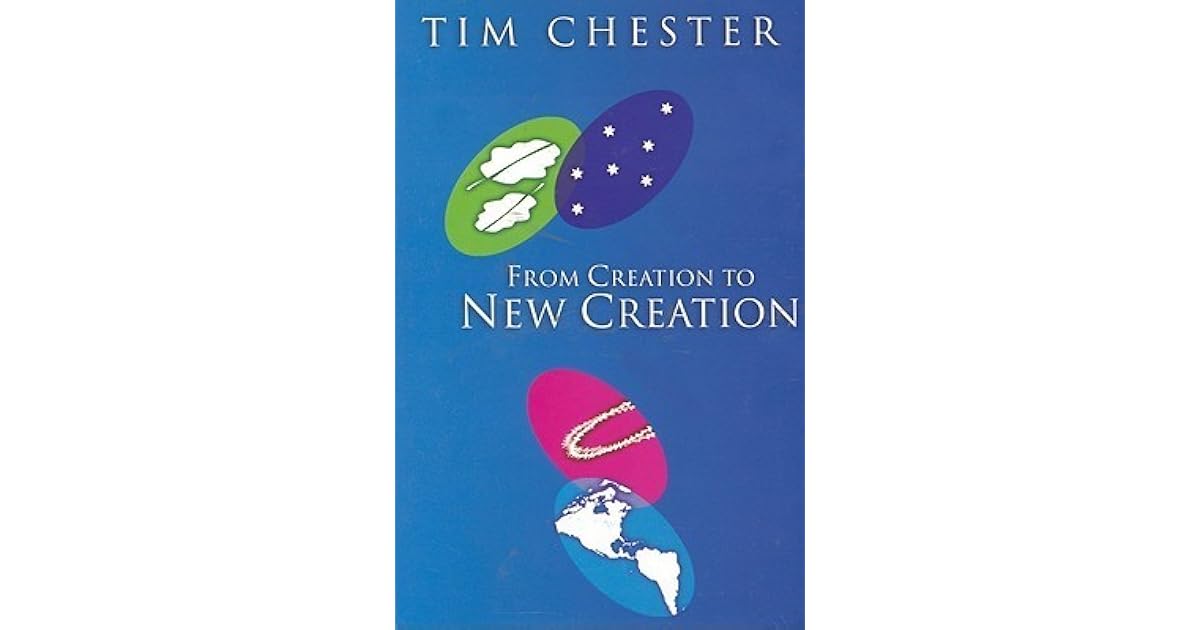 From Creation to New Creation: Understanding the Bible Story by Tim Chester