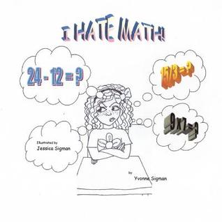 I Hate Math by Yvonne Sigman
