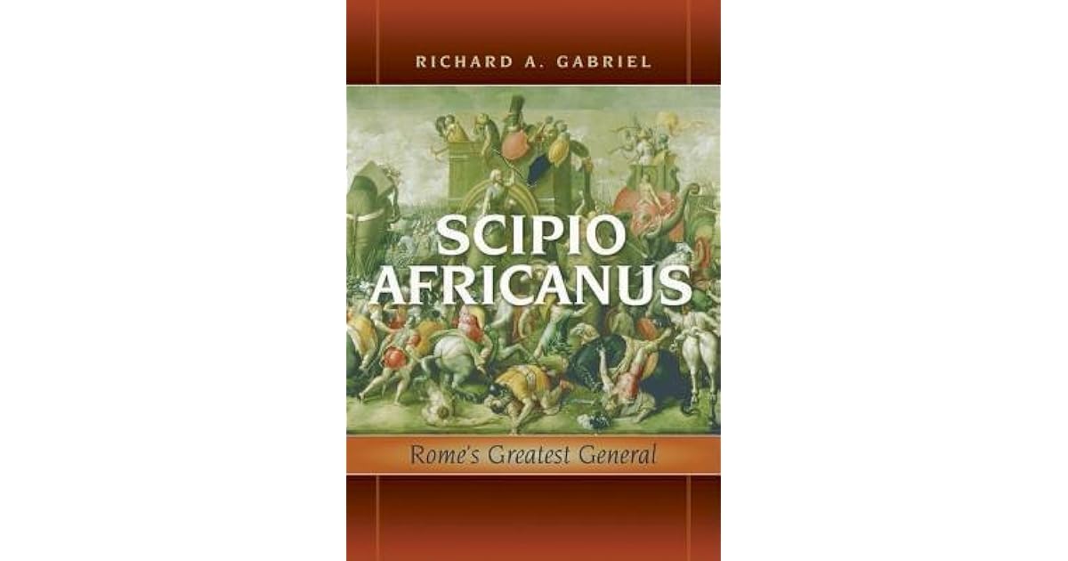 Scipio Africanus: Rome's Greatest General by Richard A. Gabriel