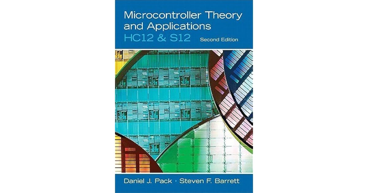Microcontroller Theory and Applications: HC12 and S12 [With CDROM] by Daniel J. Pack