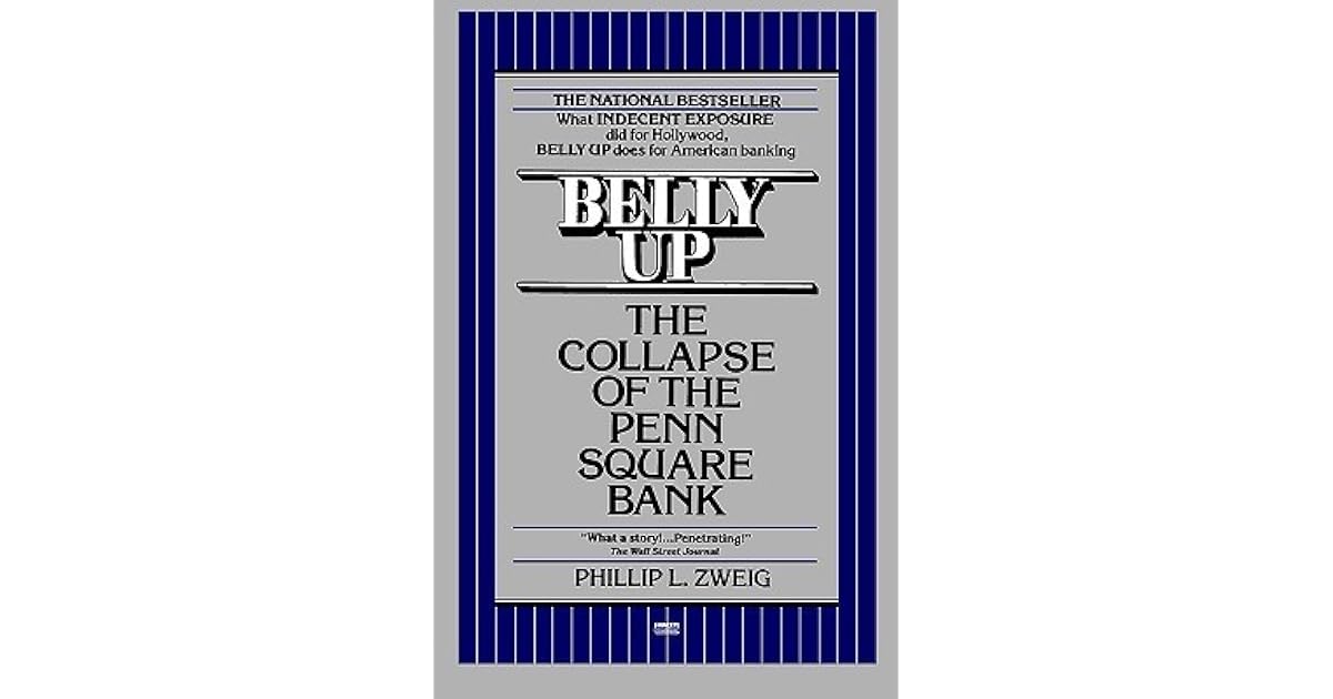 Belly Up: The Collapse of the Penn Square Bank by Phillip L. Zweig