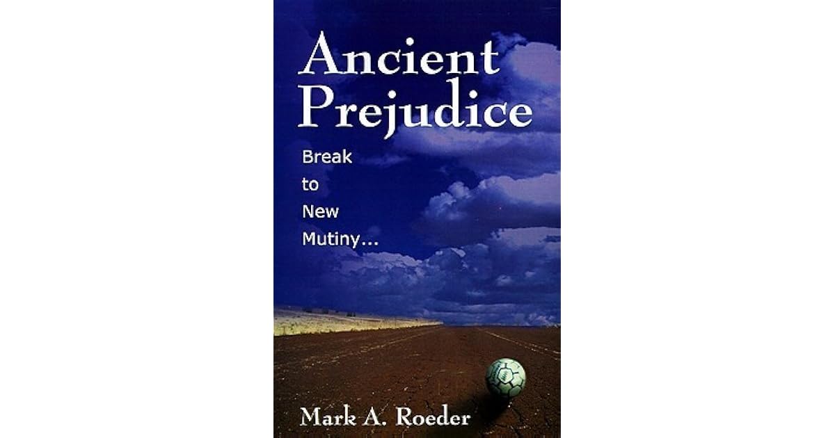 Ancient Prejudice, Break to New Mutiny by Mark A. Roeder