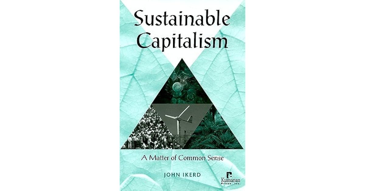 Sustainable Capitalism: A Matter of Common Sense by John E. Ikerd