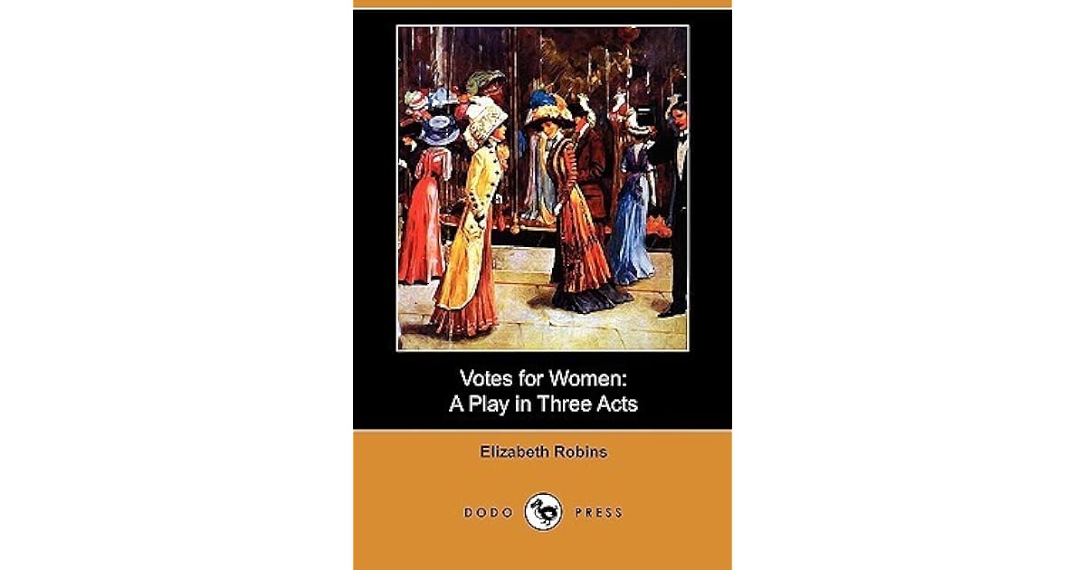 Votes for Women: A Play in Three Acts by Elizabeth Robins