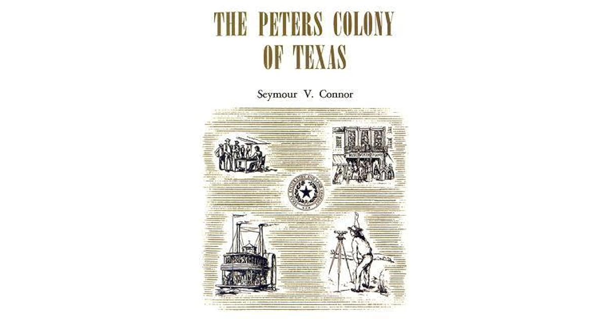 The Peters Colony of Texas by Seymour V. Connor