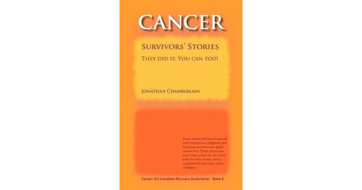 Cancer Survivors' Stories (CANCER:THE COMPLETE RECOVERY GUIDE series book 8 by Jonathan Chamberlain