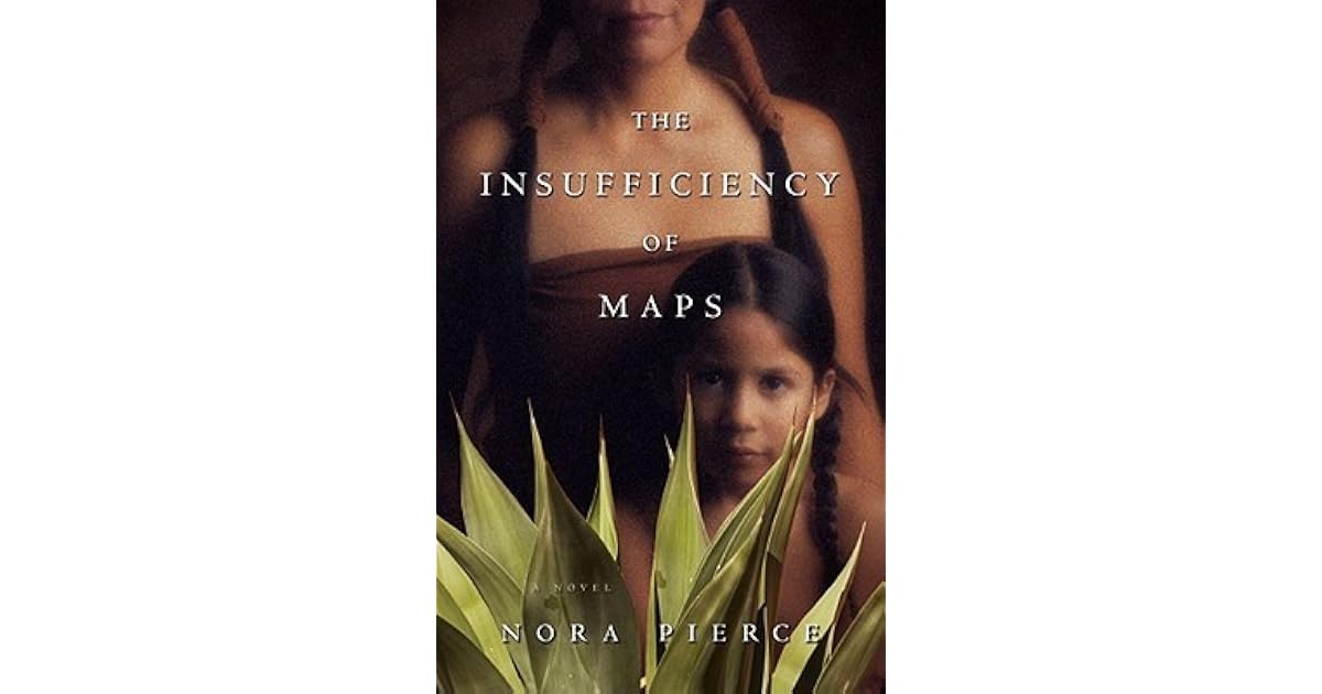 The Insufficiency of Maps by Nora Pierce