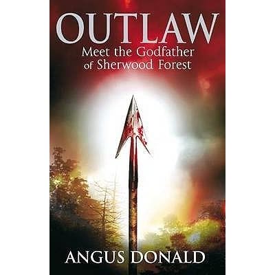 Outlaw (The Outlaw Chronicles, #1) by Angus Donald — Reviews ...