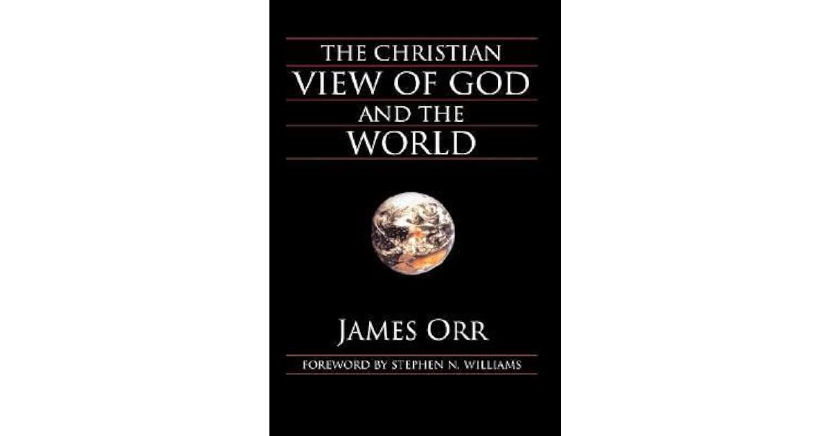 The Christian View of God and the World by James Orr