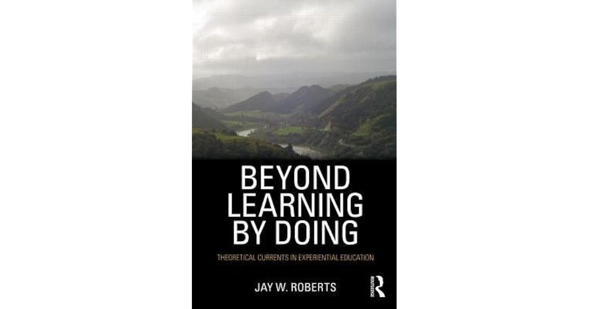 Beyond Learning by Doing: Theoretical Currents in Experiential ...