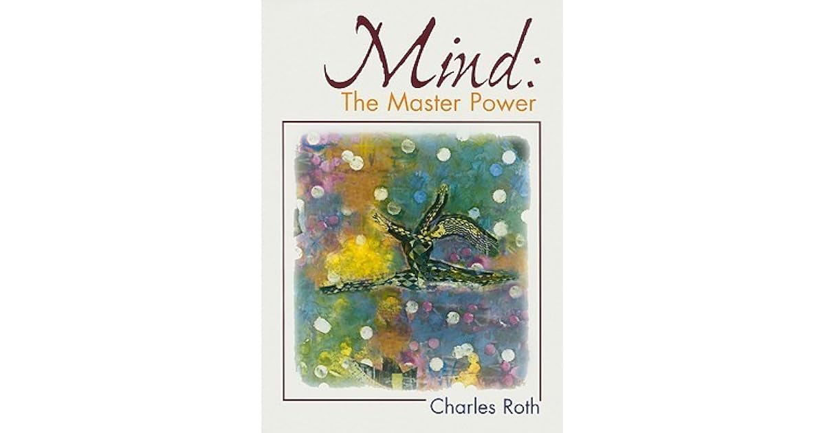 Mind: The Master Power by Charles Roth