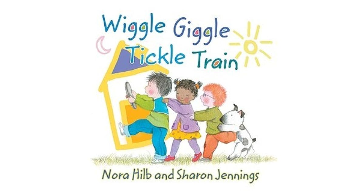 Wiggle, Giggle, Tickle Train by Nora Hilb