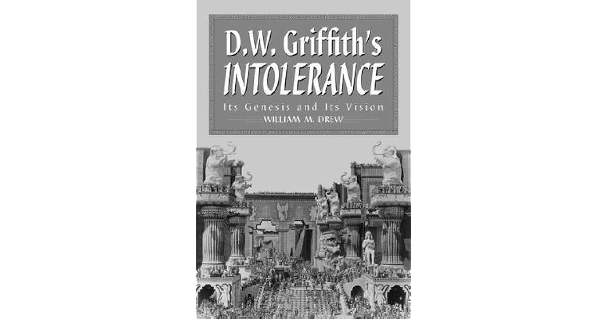 D.W. Griffith's Intolerance: Its Genesis and Its Vision by William M. Drew