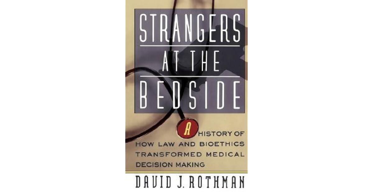 Strangers At The Bedside: A History Of How Law And Bioethics ...