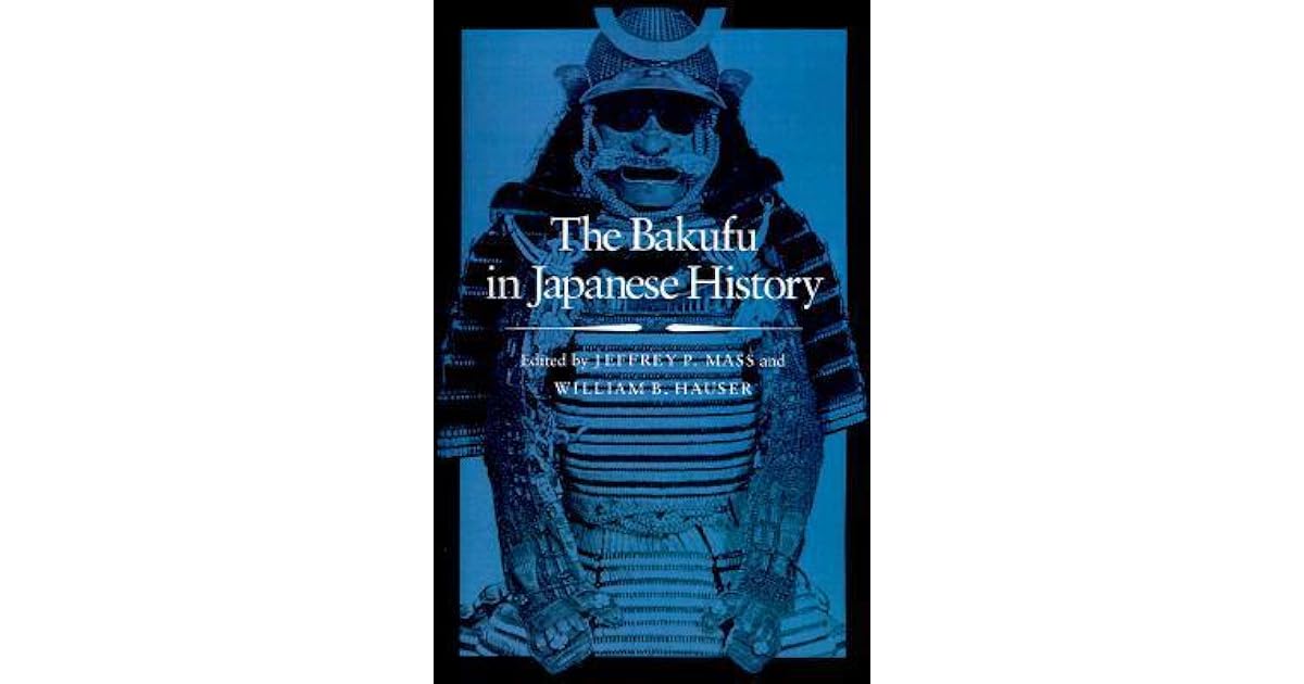 The Bakufu in Japanese History by Jeffrey P. Mass
