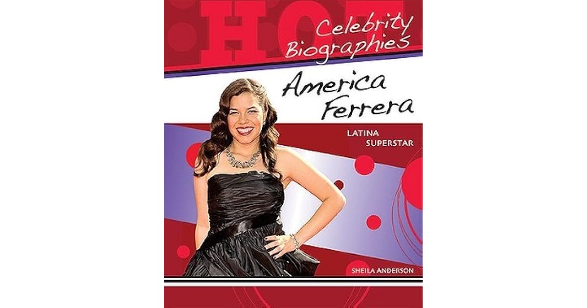 America Ferrera: Latina Superstar by Sheila Anderson