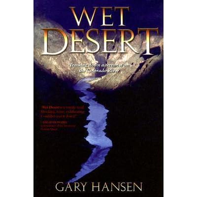 Wet Desert: Tracking Down a Terrorist on the Colorado River by Gary ...