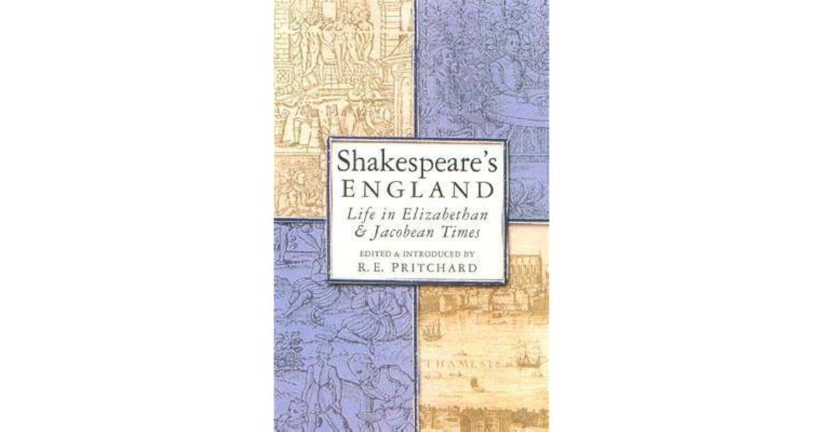 Shakespeare's England: Life in Elizabethan Jacobean Times by R.E. Pritchard